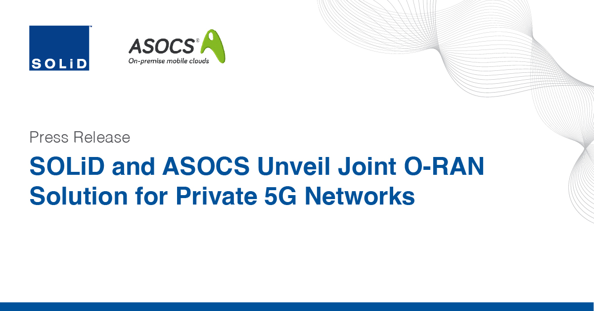 SOLiD and ASOCS Unveil Joint O-RAN Solution for Private 5G Networks - SOLiD
